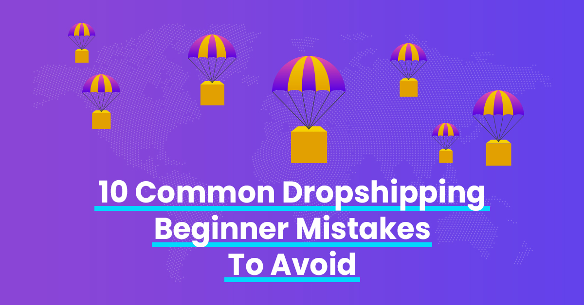 10 Common Dropshipping Mistakes Beginners Make