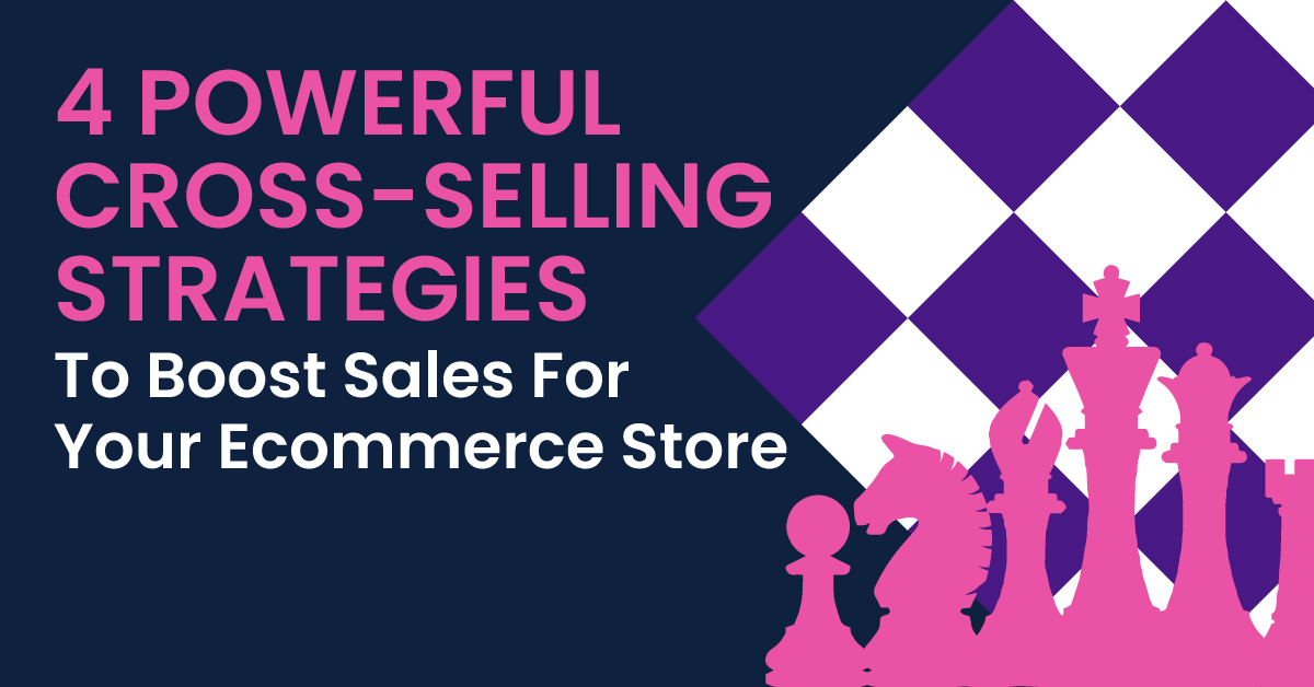 Cross-Selling Strategies To Boost Sales For Your Ecommerce Store
